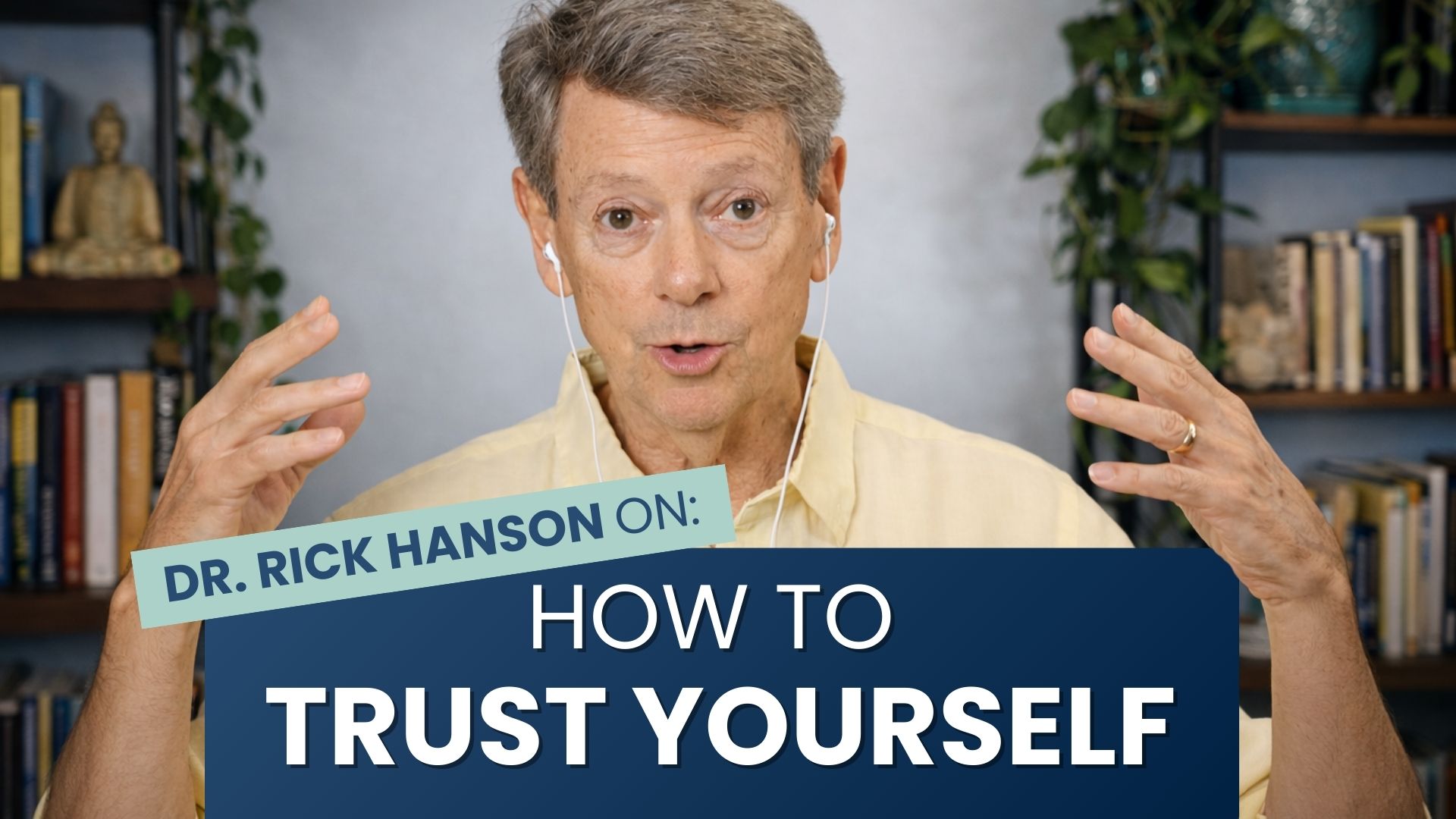 Talk + Meditation: How to Trust Yourself - Rick Hanson, PhD